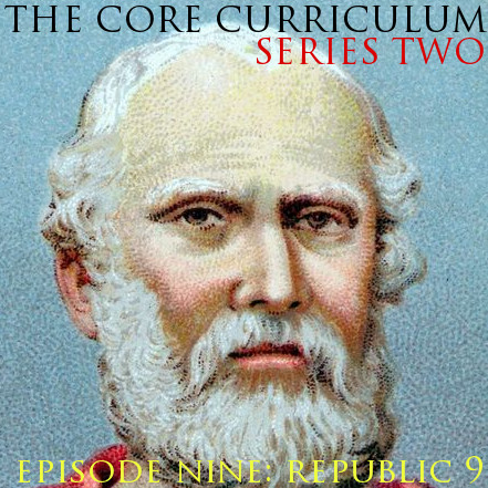 The Core Curriculum, Series 2, Episode 9: Republic, Book 9 – The ...